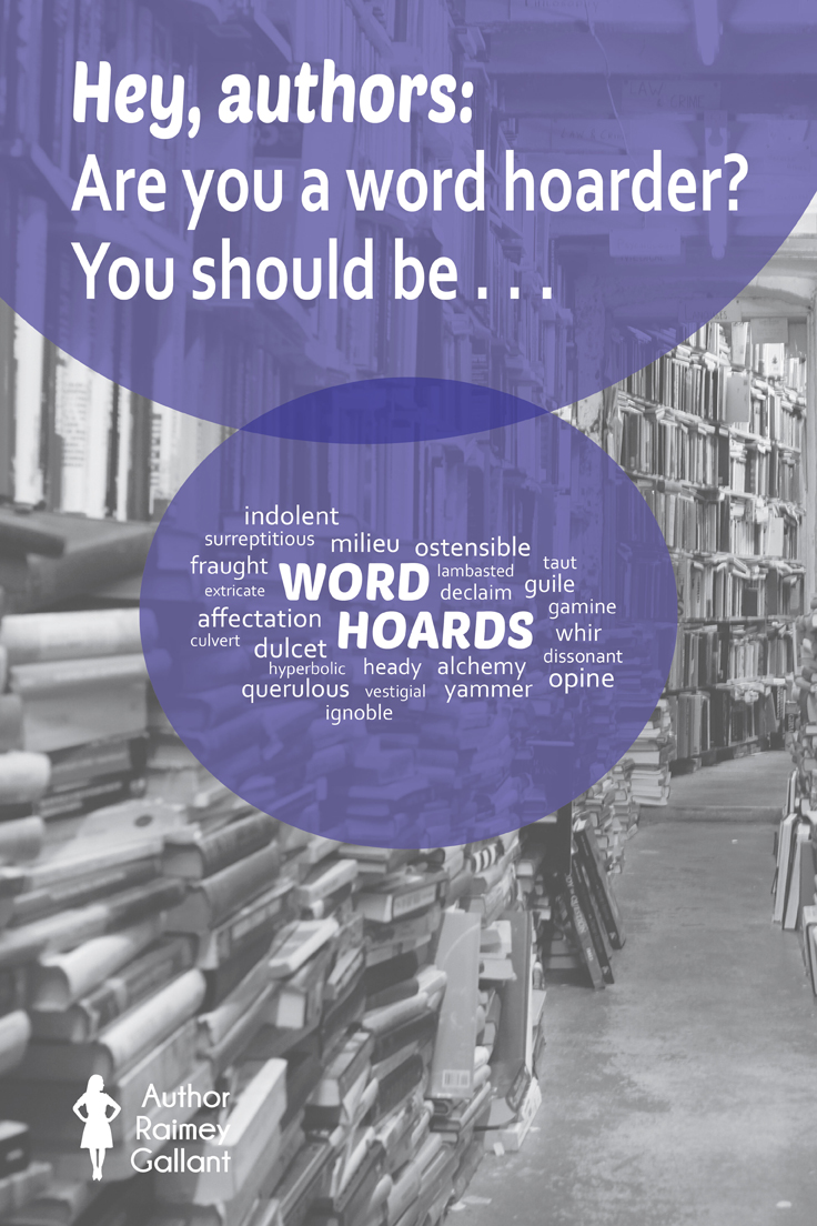 Hey, authors: Are you a word hoarder? You should be. – Raimey Gallant