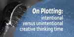 On Plotting: intentional versus unintentional creative thinking time (# ...